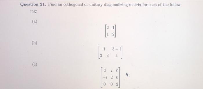 Solved Question 21. Find an orthogonal or unitary | Chegg.com