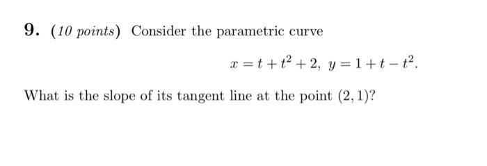 Solved 9. (10 points) Consider the parametric curve | Chegg.com Solved 9. (10 points) Consider the parametric curve | Chegg.com