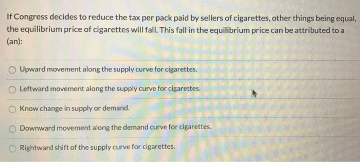Solved If Congress decides to reduce the tax per pack paid | Chegg.com