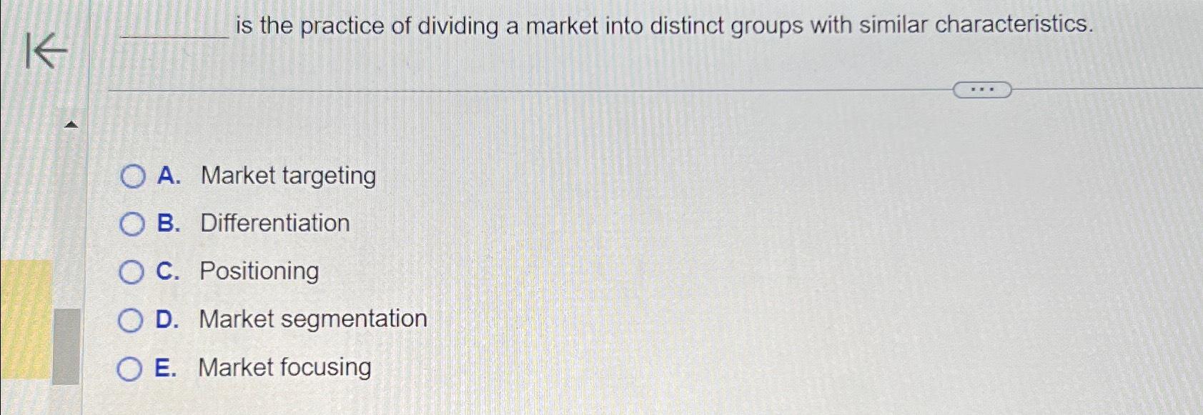 Solved is the practice of dividing a market into distinct | Chegg.com