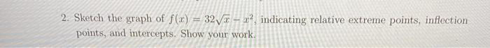 Solved 2. Sketch the graph of f(x)=32x−x2, indicating | Chegg.com