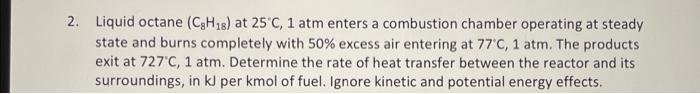 Solved Liquid octane (C8H18) at 25∘C,1 atm enters a | Chegg.com