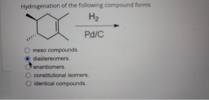 Solved Hydrogenation of the following compound forms meso | Chegg.com