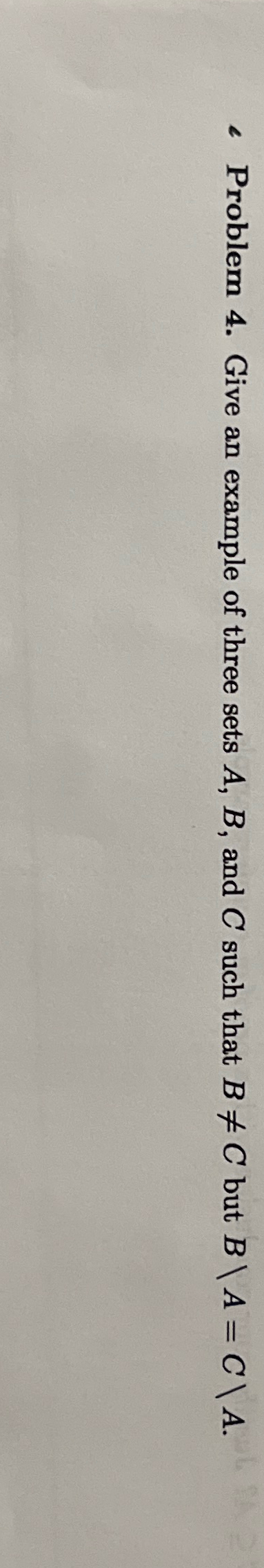 Solved Problem 4. ﻿Give an example of three sets A,B, ﻿and C | Chegg.com