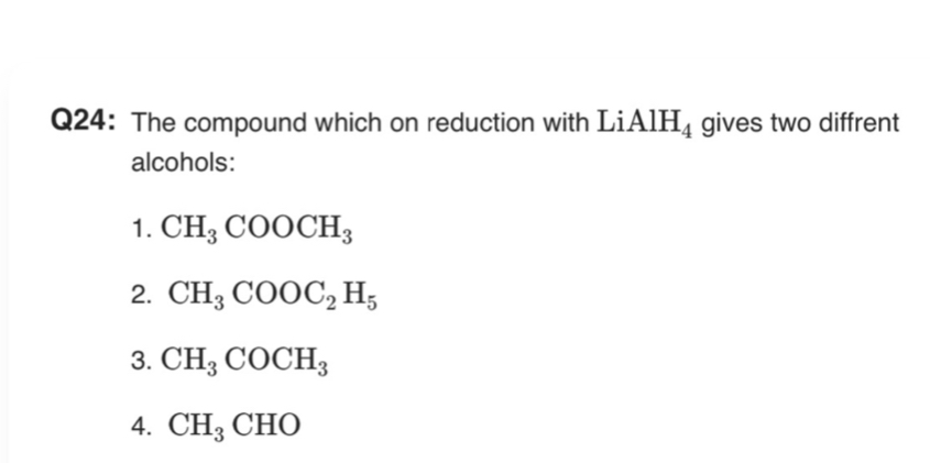 Solved Q24: The compound which on reduction with LiAlH4 | Chegg.com