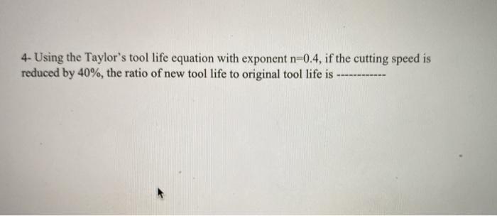 Solved 4. Using the Taylor's tool life equation with | Chegg.com