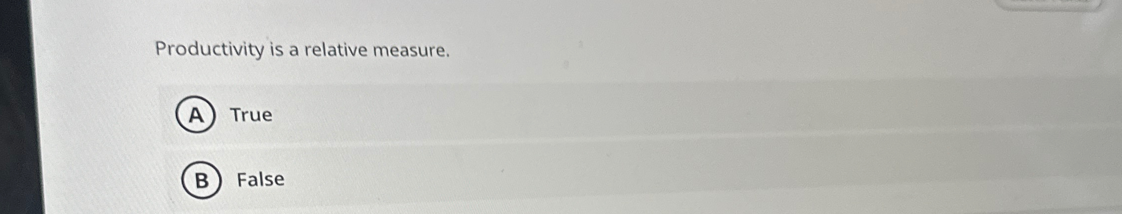 Solved Productivity is a relative measure.TrueFalse | Chegg.com