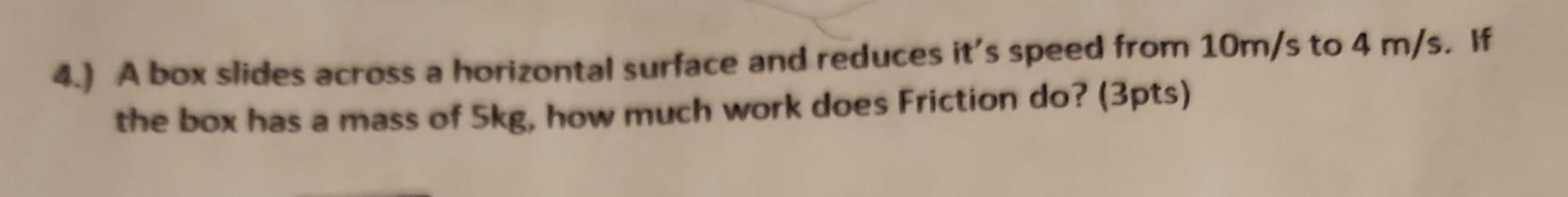 Solved 4.) A box slides across a horizontal surface and | Chegg.com