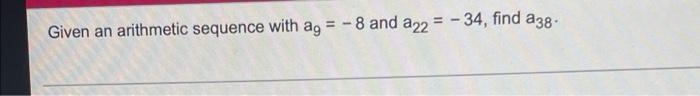Solved Given an arithmetic sequence with ag = 8 and 222 = | Chegg.com