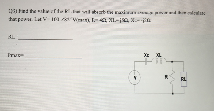 Solved Q3) Find the value of the RL that will absorb the | Chegg.com