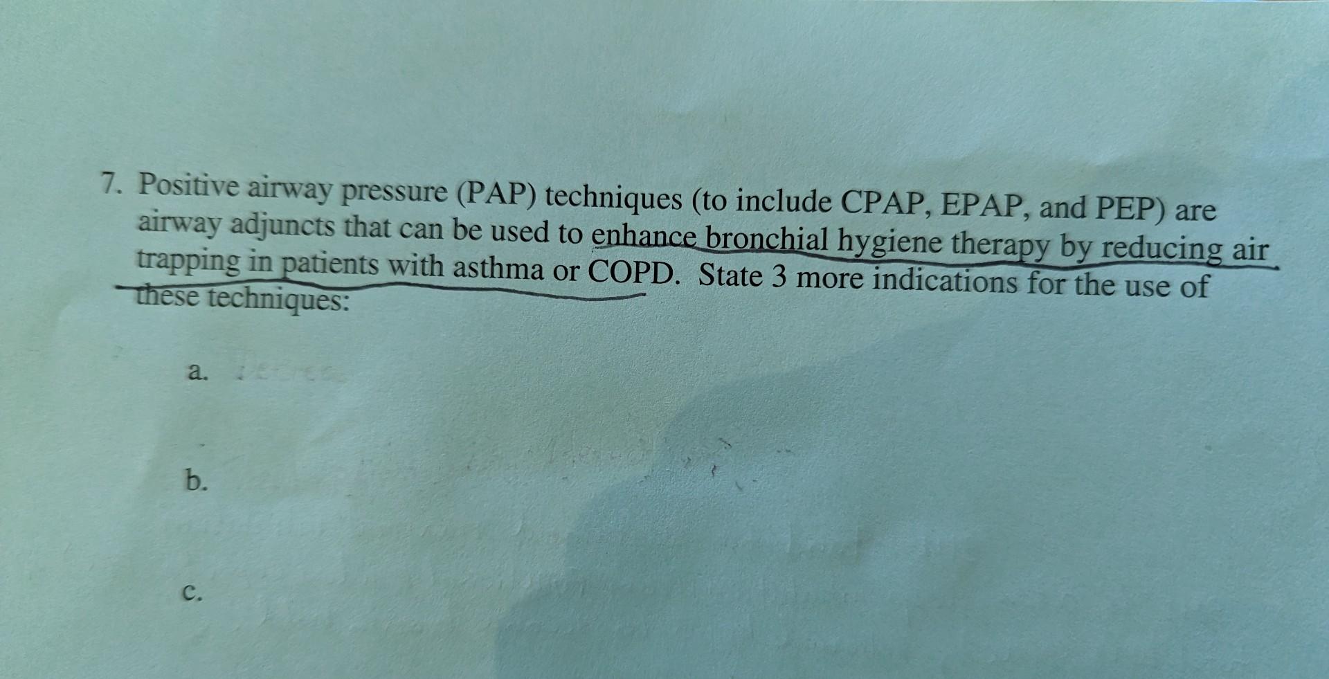 Solved 7. Positive airway pressure (PAP) techniques (to | Chegg.com