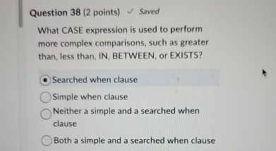 Solved Question 38 (2 ﻿points) ﻿SavedWhat CASE expression | Chegg.com