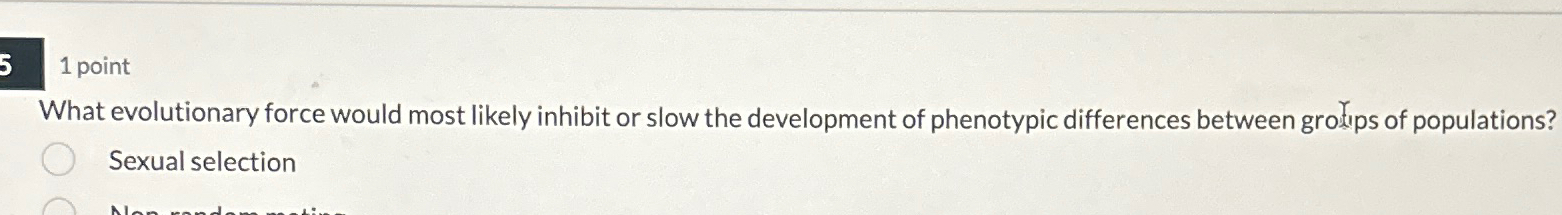 Solved What evolutionary force would most likely inhibit or | Chegg.com
