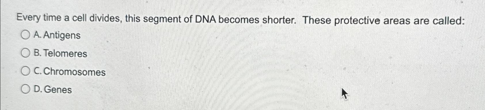 Solved Every time a cell divides, this segment of DNA | Chegg.com
