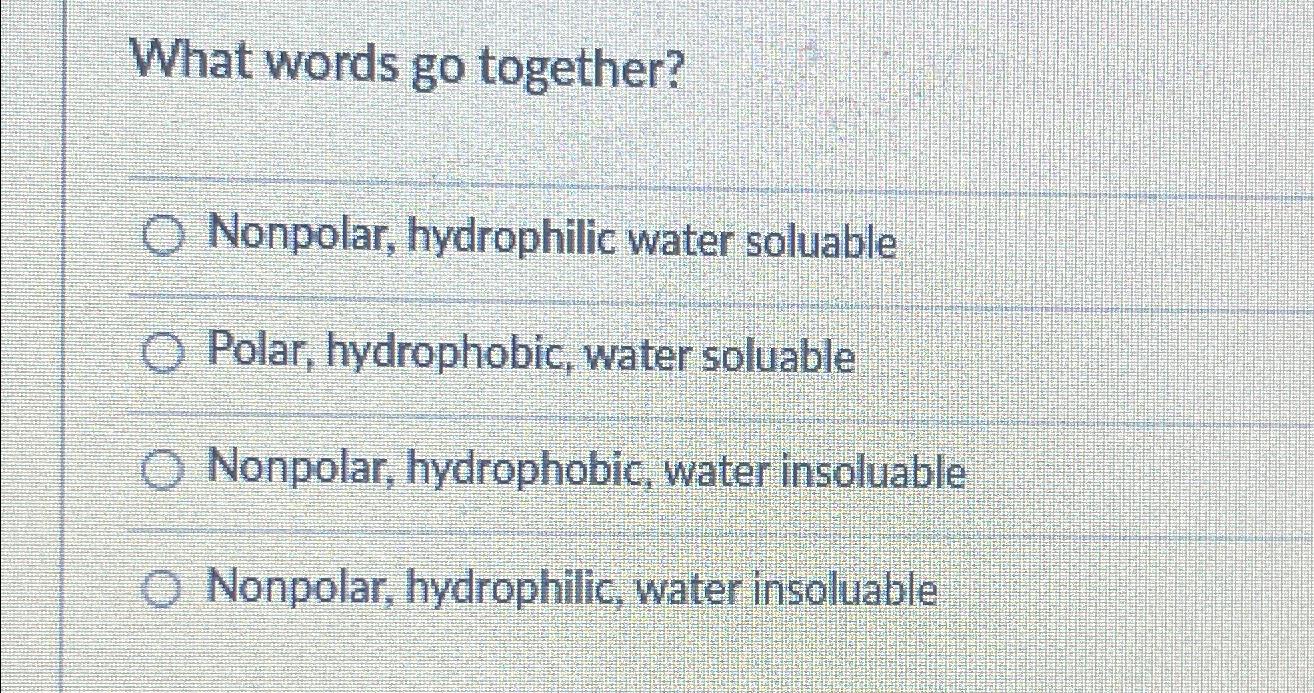 Solved What words go together?Nonpolar, hydrophilic water | Chegg.com