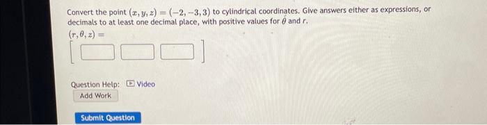 Solved Convert the point (x,y,z)=(−2,−3,3) to cylindrical | Chegg.com