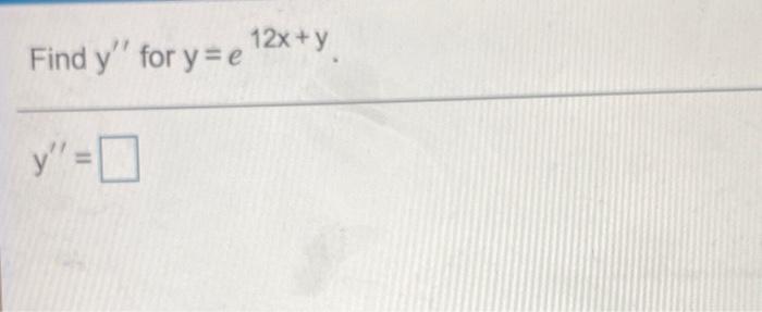 Solved 12x + y Find y'' for y=e y"=0 | Chegg.com