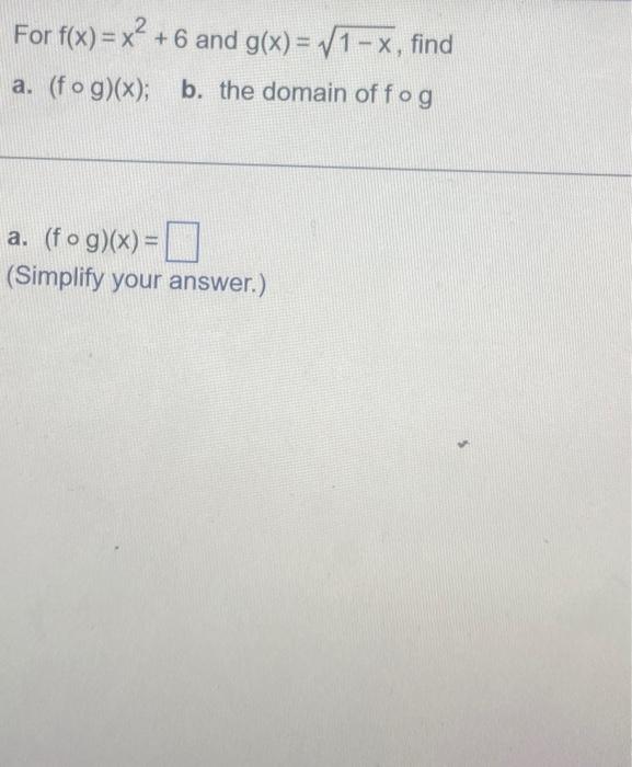 Solved For f(x) = x² + 6 and g(x)=√1-x, find a. (fog)(x); b. | Chegg.com