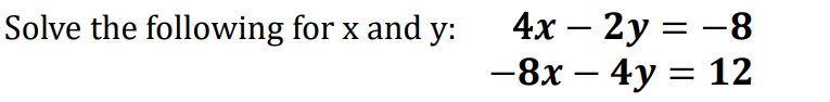 Solved Solve the following for x ﻿and y ﻿:4x-2y=-8-8x-4y=12 | Chegg.com