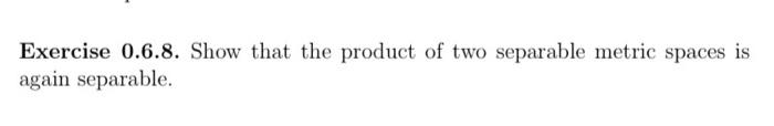 Solved Exercise 0.6.8. Show that the product of two | Chegg.com