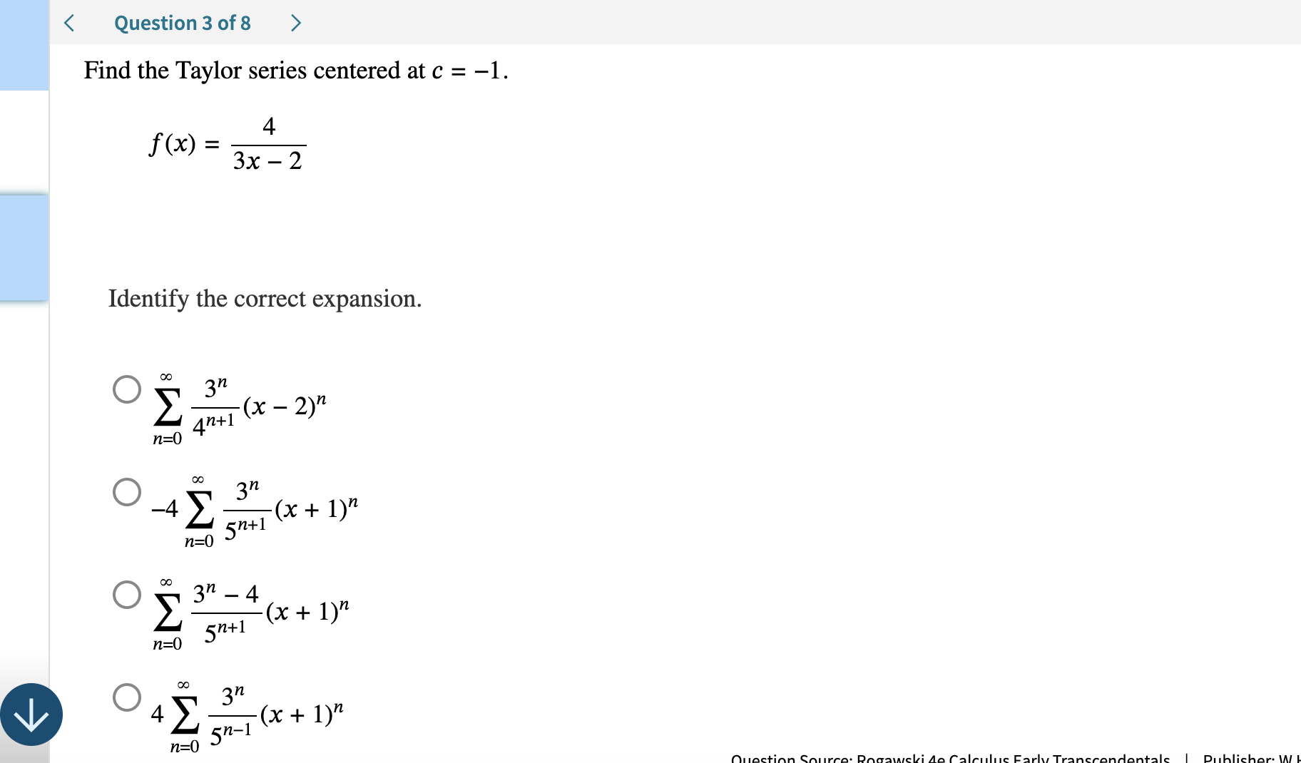 Solved Find the Taylor series centered at c=−1. ﻿f(x)=4/3x-2 | Chegg.com