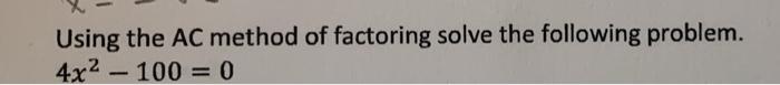 Solved Using the AC method of factoring solve the following | Chegg.com