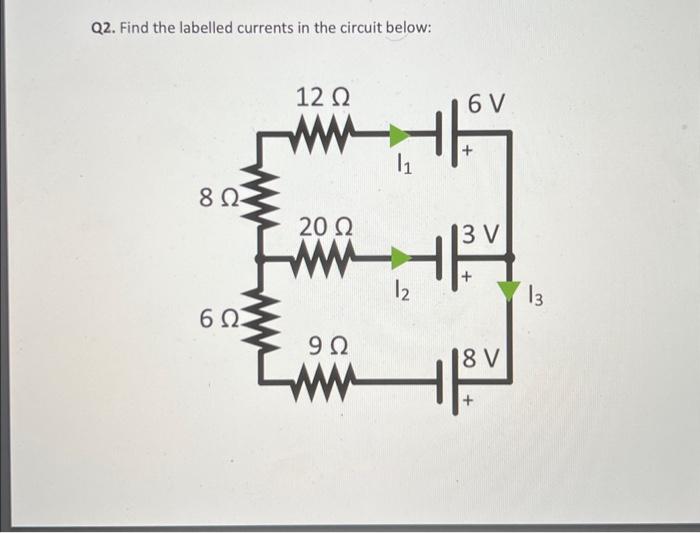 Solved Q2. Find the labelled currents in the circuit below: | Chegg.com