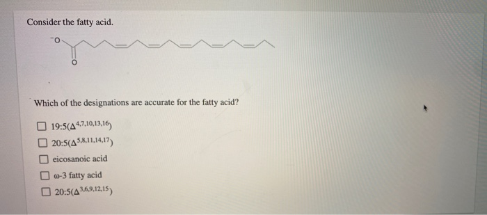 Solved Consider the fatty acid. Which of the designations | Chegg.com