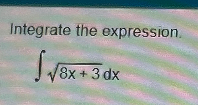 Solved Integrate the expression.∫﻿﻿8x+32dx | Chegg.com