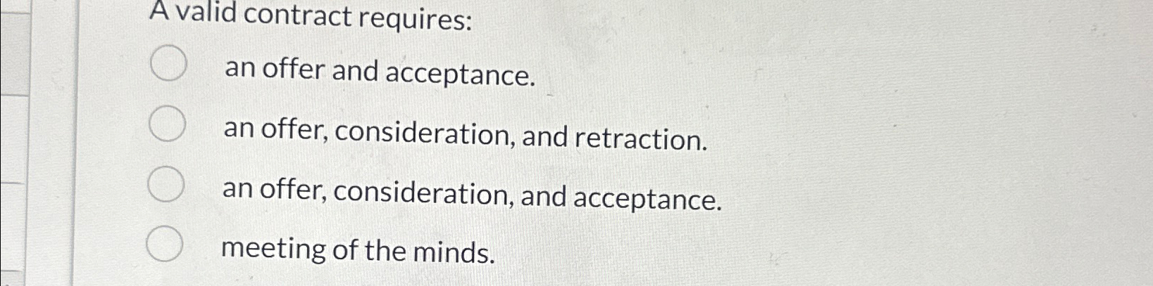 Solved A valid contract requires:an offer and acceptance.an | Chegg.com