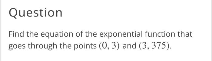 Solved Find the equation of the exponential function that | Chegg.com