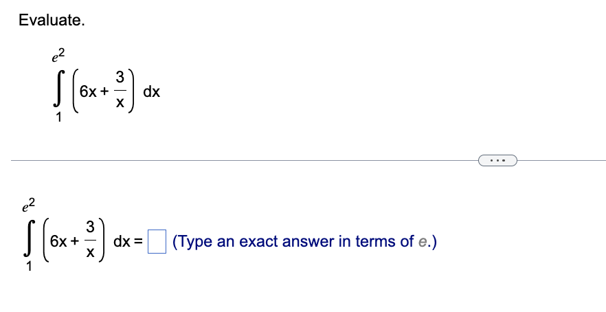Solved Evaluate.∫1e2(6x+3x)dx∫1e2(6x+3x)dx=(Type an exact | Chegg.com