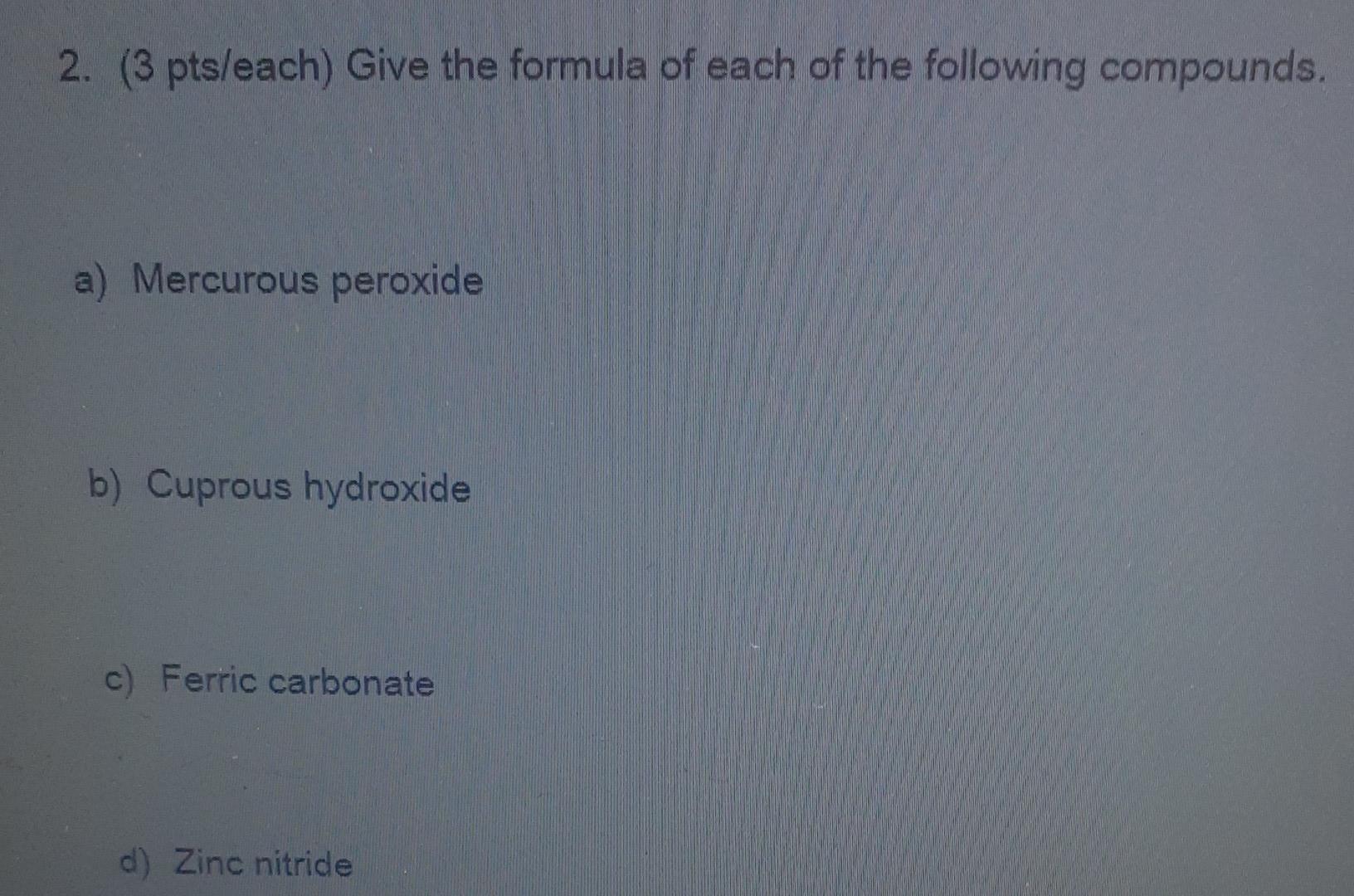Solved 2. ( 3 ptsleach) Give the formula of each of the | Chegg.com