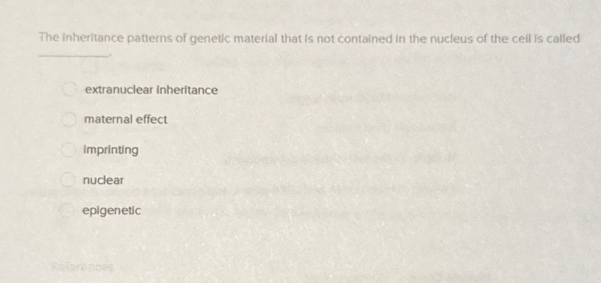 Solved The inheritance patterns of genetic material that is | Chegg.com