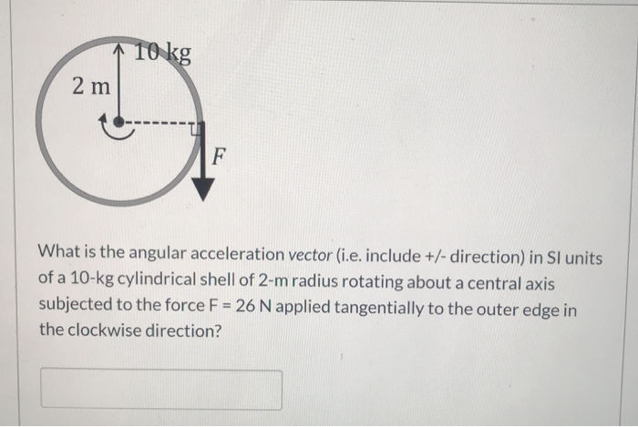 Solved 110 kg 2 m F What is the angular acceleration vector | Chegg.com