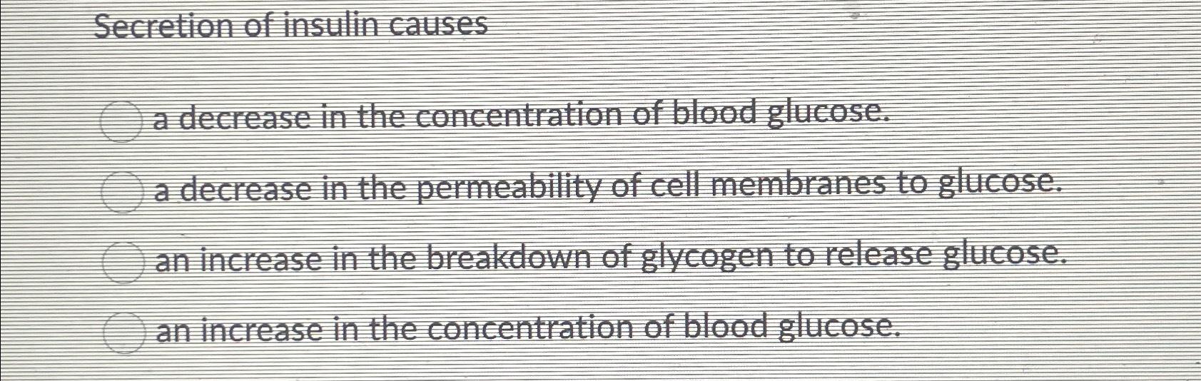 Solved Secretion of insulin causesa decrease in the | Chegg.com