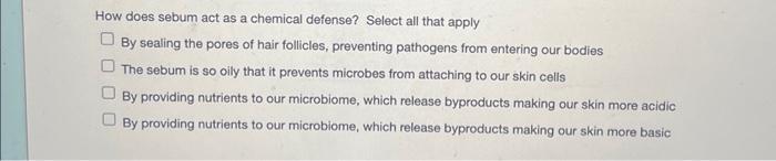 Solved How does sebum act as a chemical defense? Select all | Chegg.com