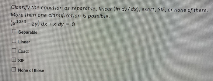 Solved Classify the equation as separable, linear (in | Chegg.com