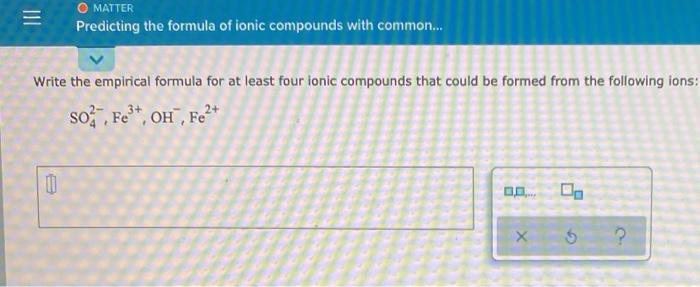 Solved = O MATTER Predicting the formula of ionic compounds | Chegg.com