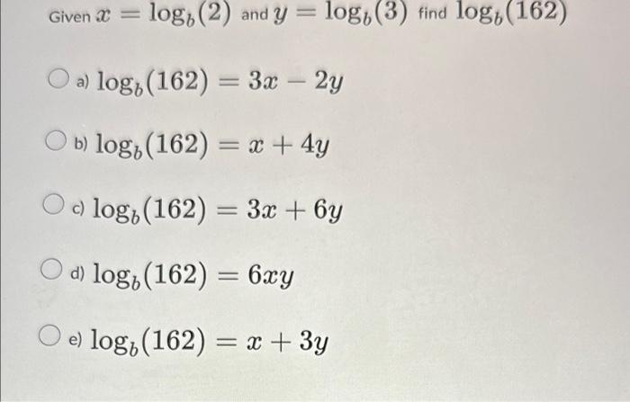 Solved Given - log, (2) and y = log (3) find log, (162) a) | Chegg.com