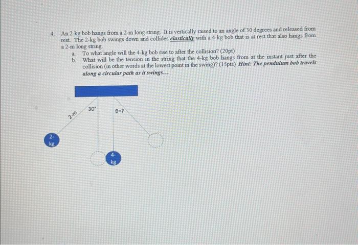 Solved 4. An 2−kg bob hangs from a 2 - m long string. It is | Chegg.com