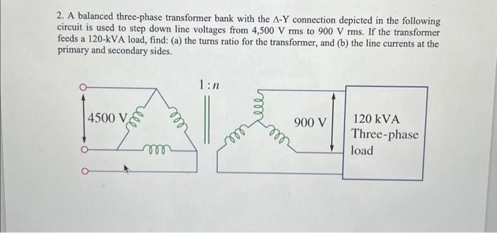 Solved 2. A balanced three-phase transformer bank with the | Chegg.com