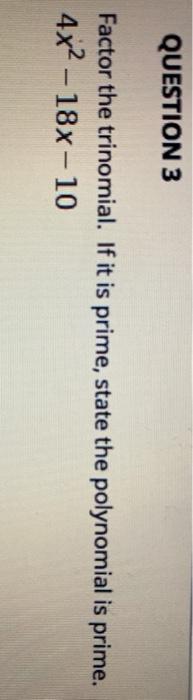Solved QUESTION 3 Factor the trinomial. If it is prime, | Chegg.com