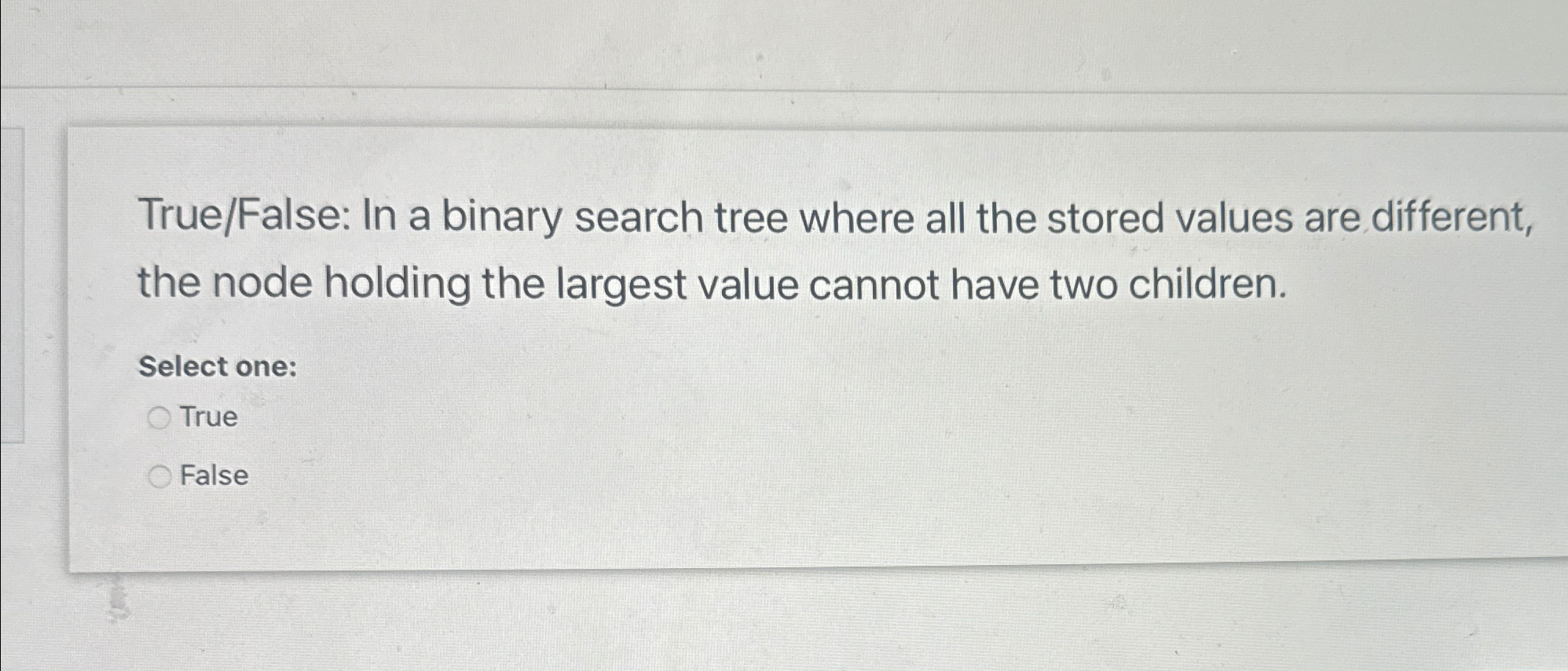Solved True/False: In a binary search tree where all the | Chegg.com
