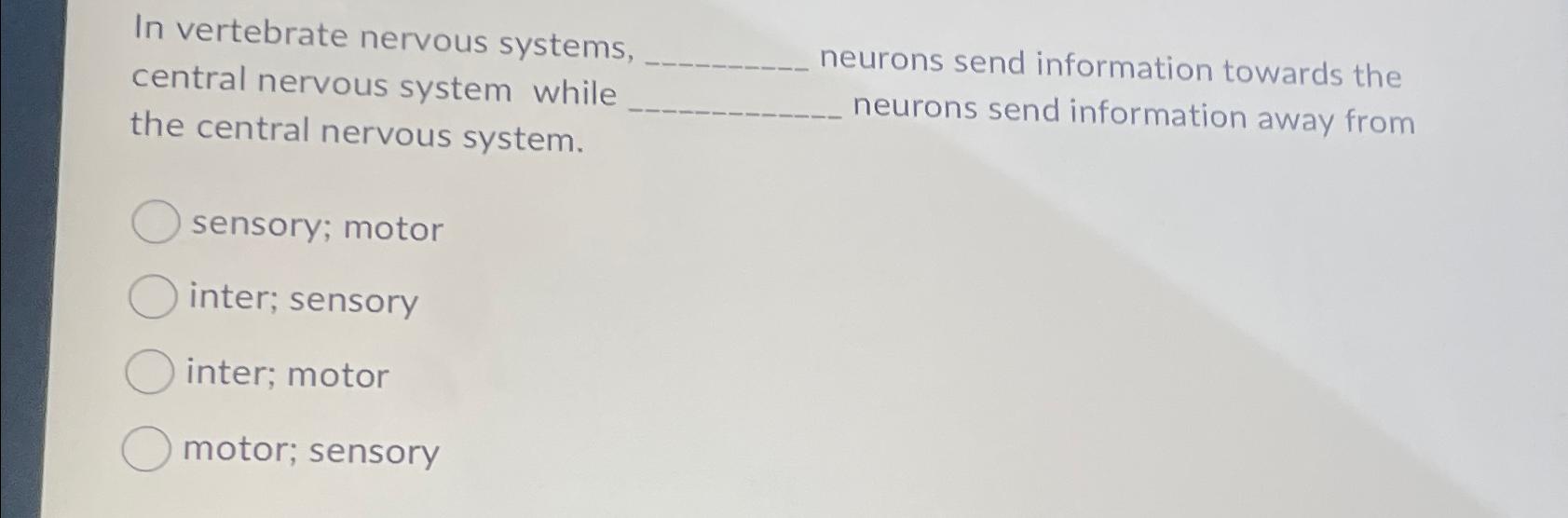 Solved In vertebrate nervous systems, central nervous system | Chegg.com