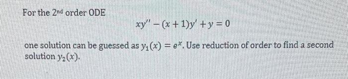 Solved for the 2nd order ODExy"-(x+1)y'+y=0 , y1= e^x.use | Chegg.com