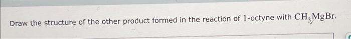 Solved This is the structure of 1-octyne.Draw the structure | Chegg.com