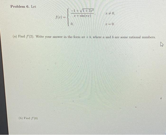 Solved Problem 6. Let f(x)={x+sin(πx)−1+1+2x2,0,x =0x=0. (a) | Chegg.com