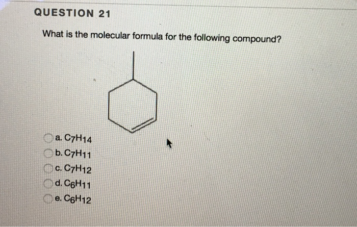 Solved QUESTION 21 What is the molecular formula for the | Chegg.com
