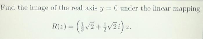 Solved Find the image of the real axis y=0 under the linear | Chegg.com
